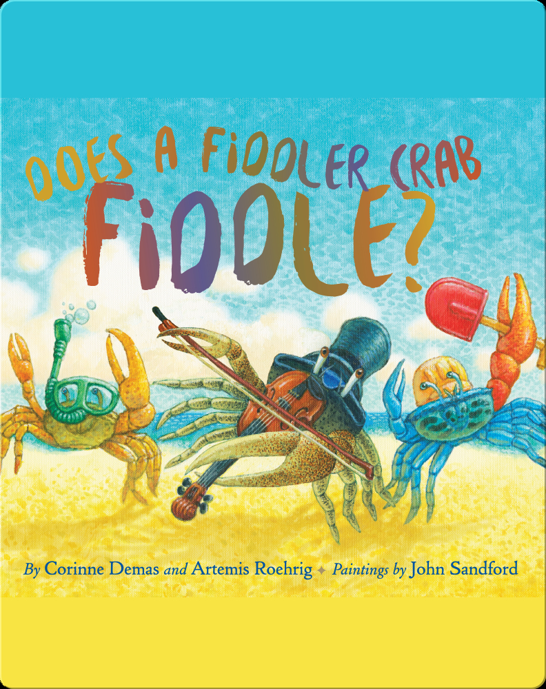 Does A Fiddler Crab Fiddle? Book by Corinne Demas, Artemis Roehrig | Epic