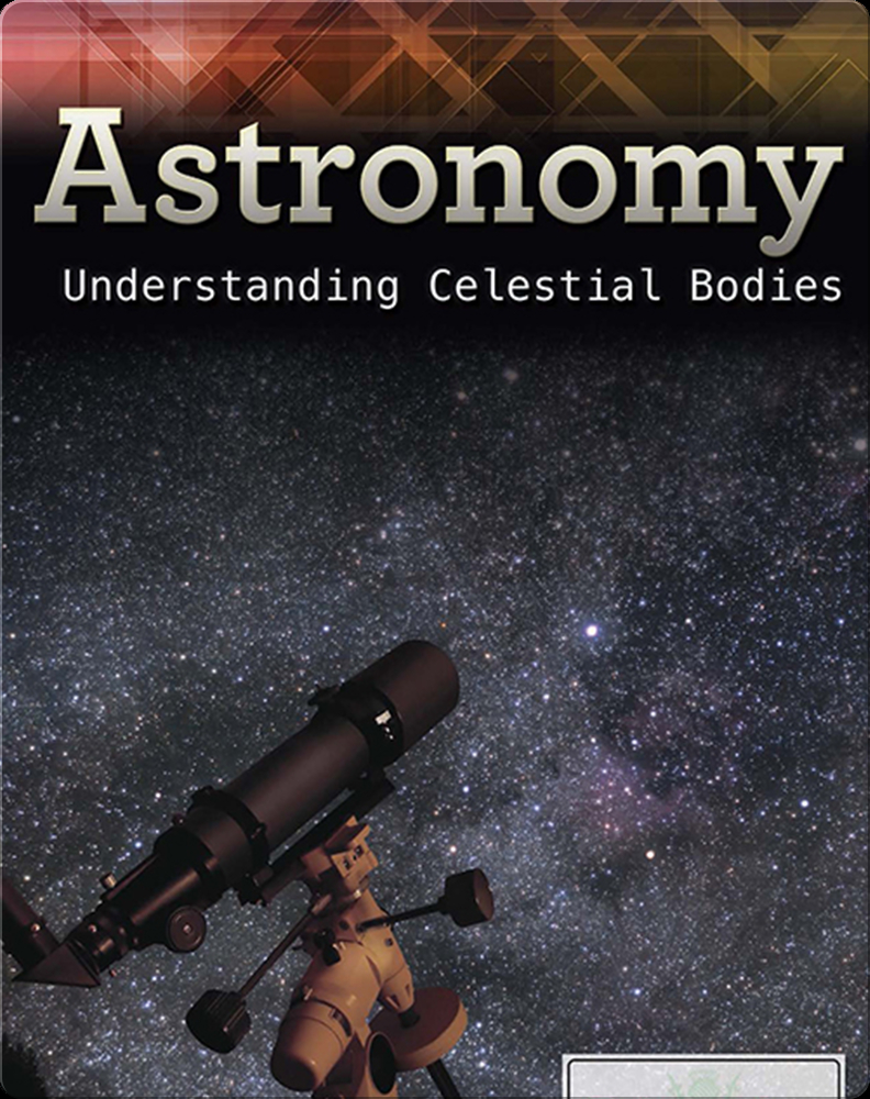 Astronomy: Understanding Celestial Bodies Book by Samuel Kazlow | Epic