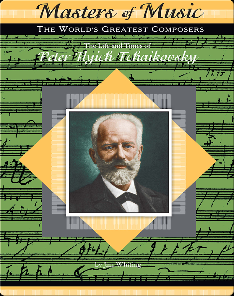 The Life and Times of Peter Ilyich Tchaikovsky Book by Jim Whiting | Epic