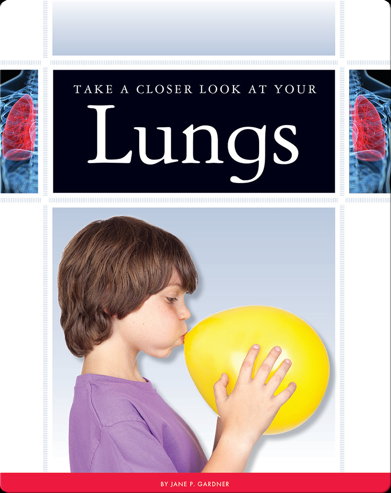 Take a Closer Look at Your Lungs Book by Jane P. Gardner | Epic