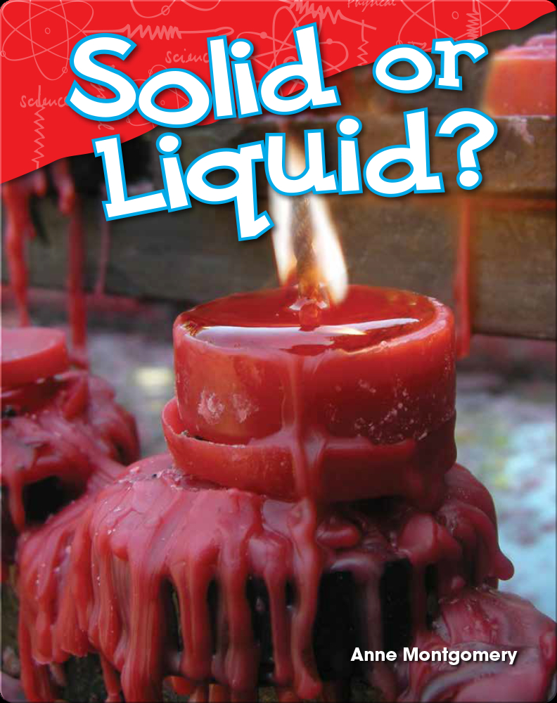 Solid or Liquid? Book by Anne Montgomery | Epic
