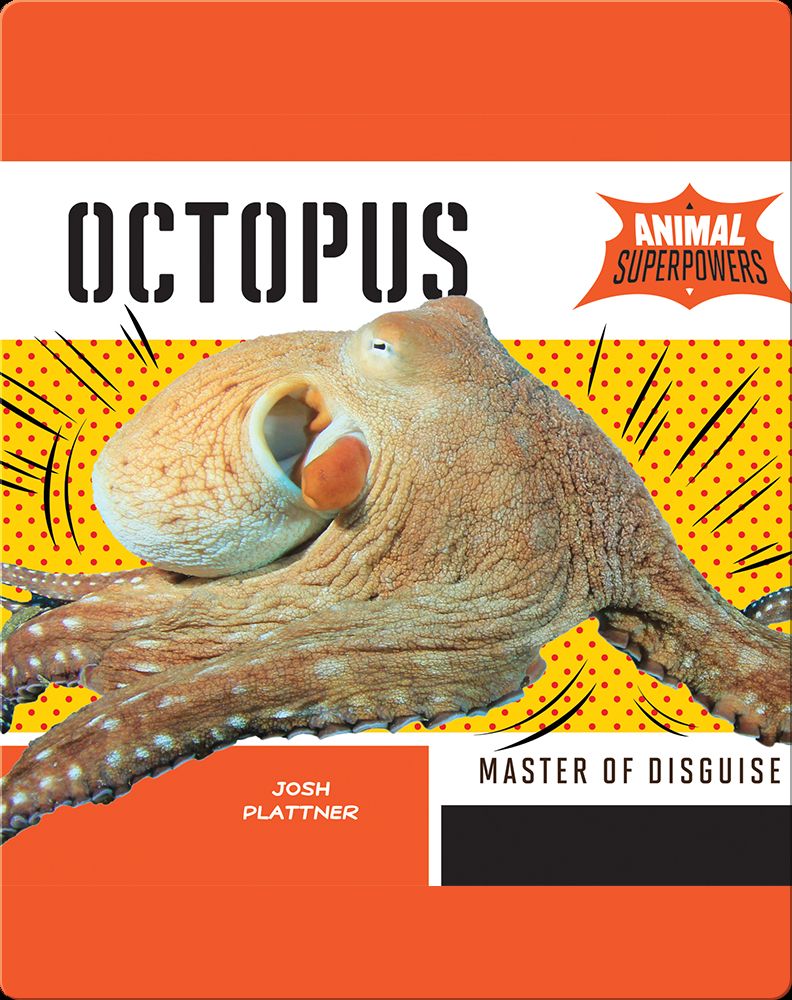 Octopus: Master of Disguise Book by Josh Plattner | Epic