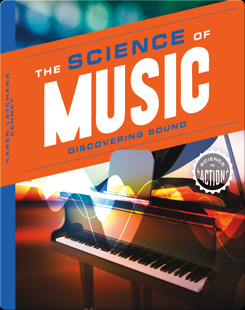 Science of Music: Discovering Sound Book by Karen Latchana Kenney | Epic