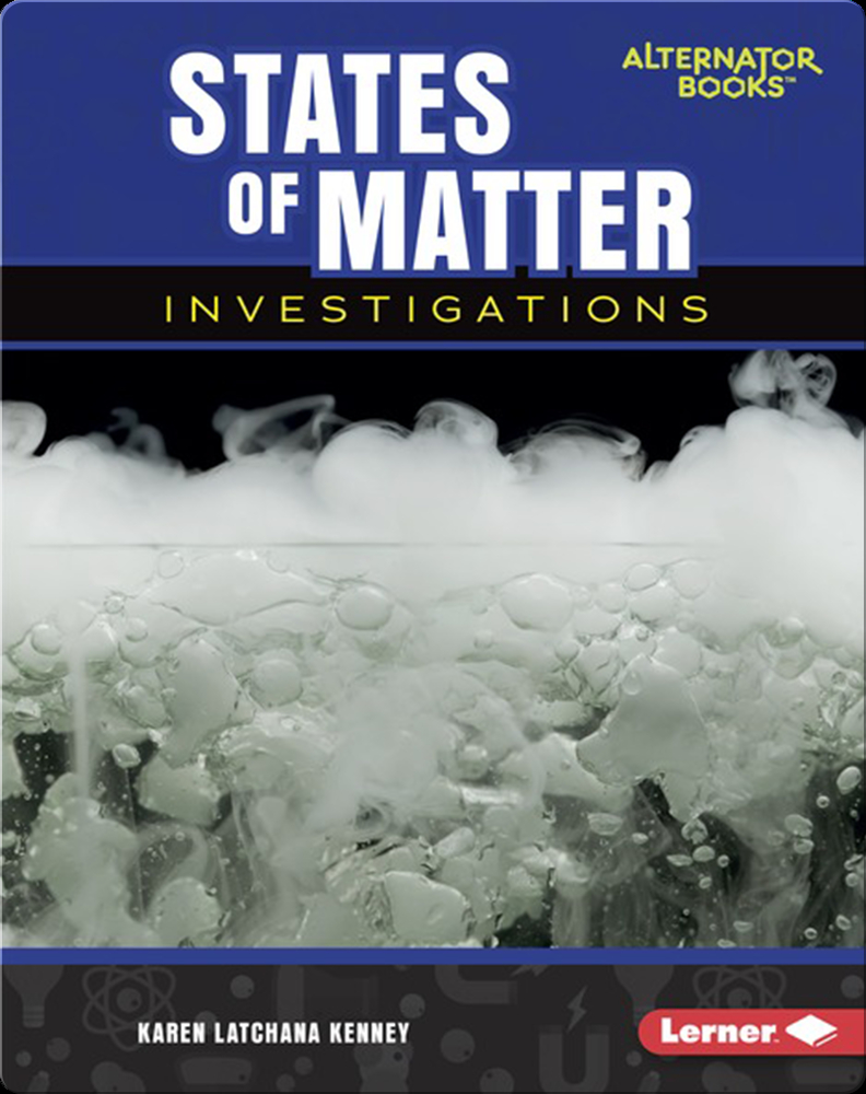 States of Matter Investigations Book by Karen Latchana Kenney | Epic