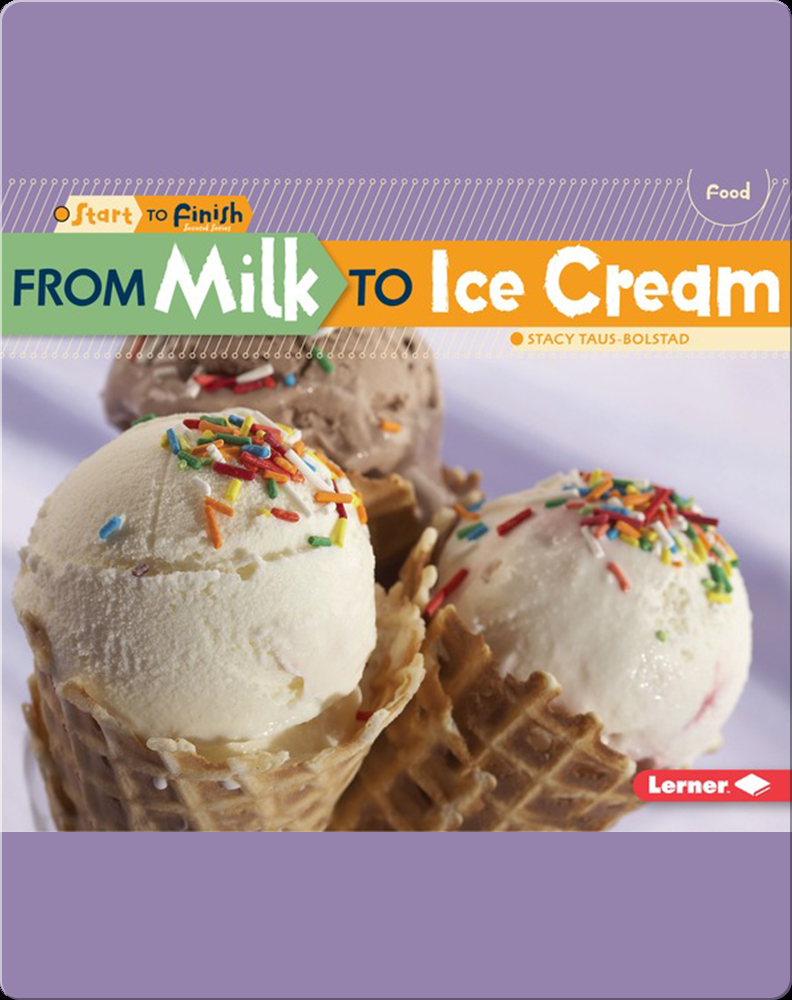 From Milk to Ice Cream Book by Stacy Taus-Bolstad | Epic