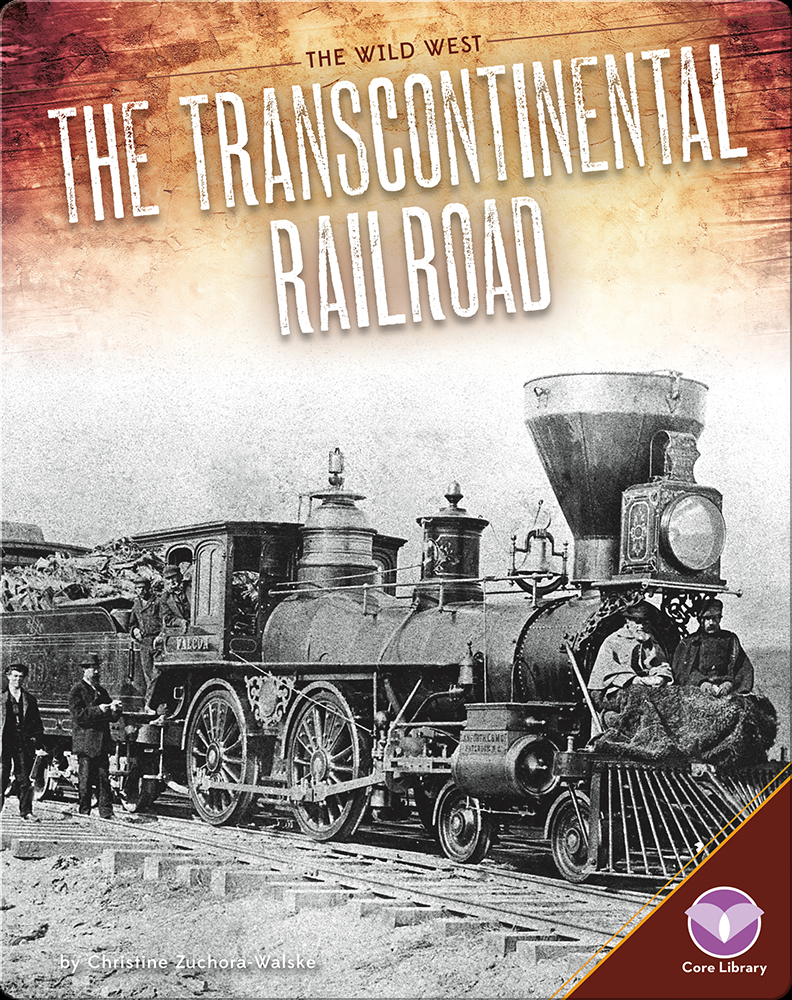 The Transcontinental Railroad Book by Christine Zuchora-Walske | Epic