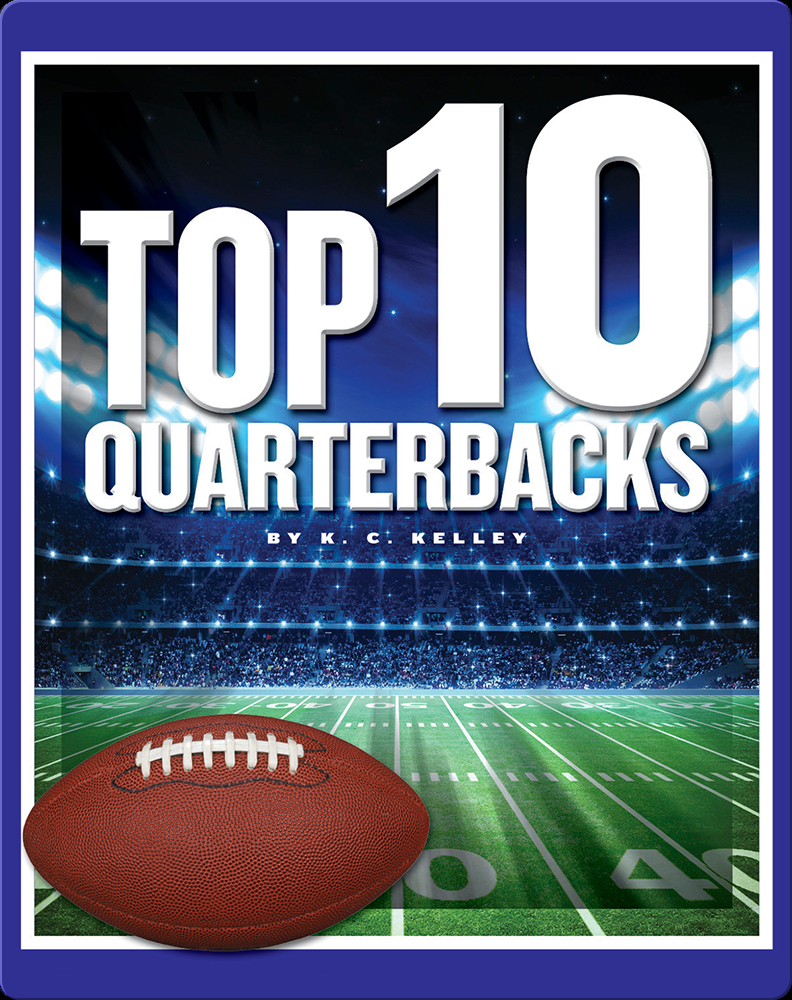Top 10 Quarterbacks Book by K. C. Kelley | Epic