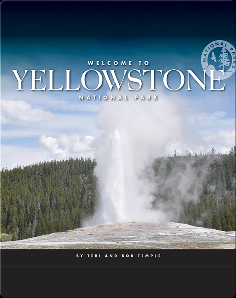 Welcome to Yellowstone National Park Book by Teri and Bob Temple | Epic
