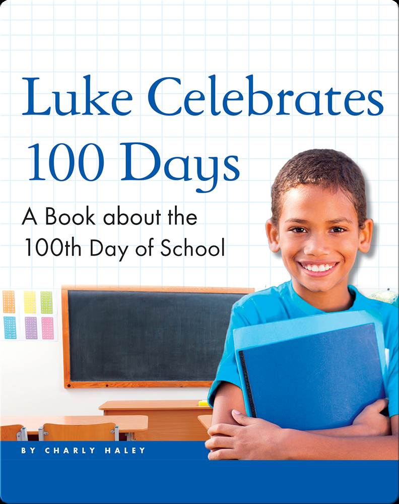Luke Celebrates 100 Days: A Book about the 100th Day of School Book by ...