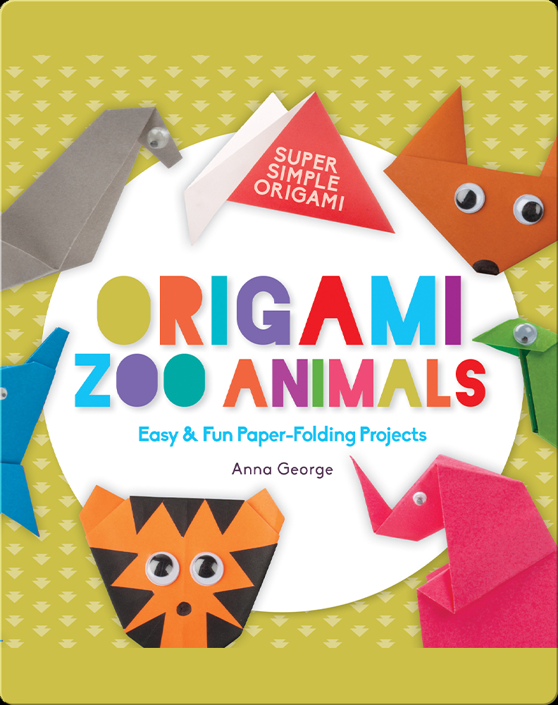 Origami Zoo Animals: Easy & Fun Paper-Folding Projects Book by Anna ...