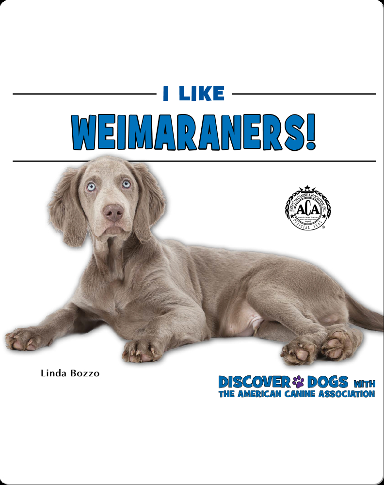 I Like Weimaraners! Book by Linda Bozzo | Epic