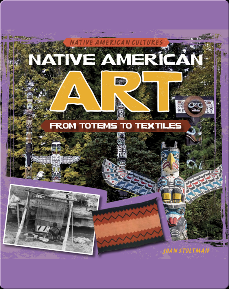 Native American Art: From Totems to Textiles Book by Joan Stoltman | Epic