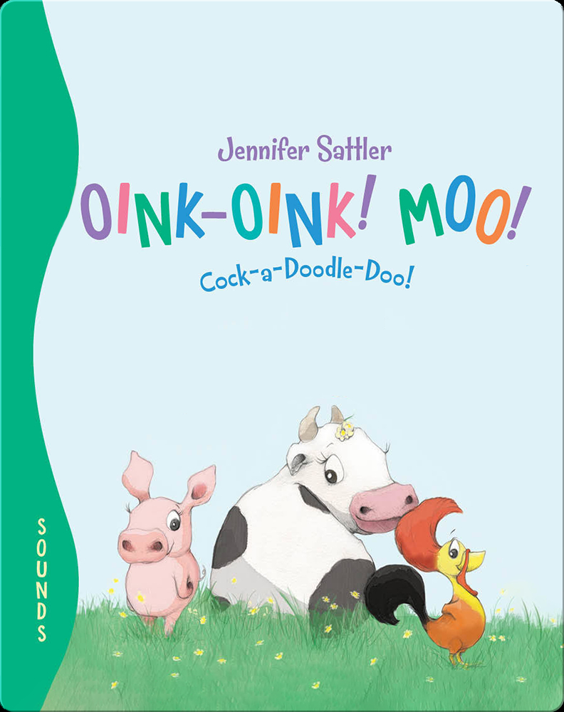 Oink-Oink! Moo! Cock-a-Doodle-Doo! Book by Jennifer Sattler | Epic