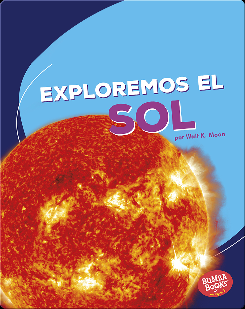 Exploremos el Sol (Let's Explore the Sun) Book by Walt K. Moon | Epic