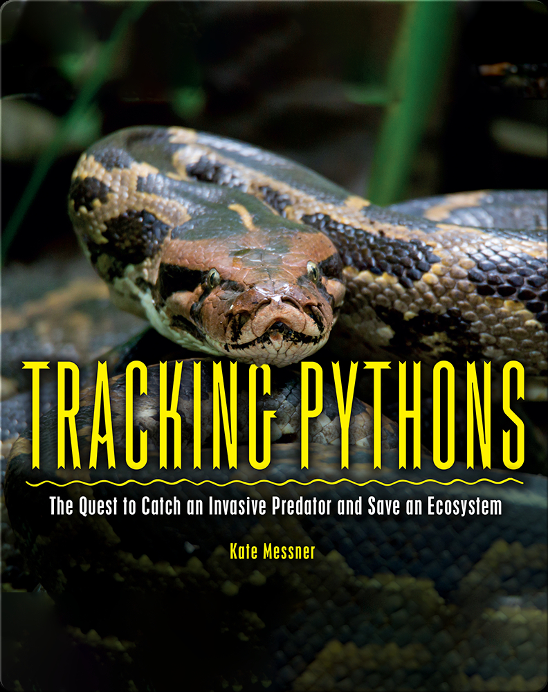 Tracking Pythons: The Quest to Catch an Invasive Predator and Save an ...
