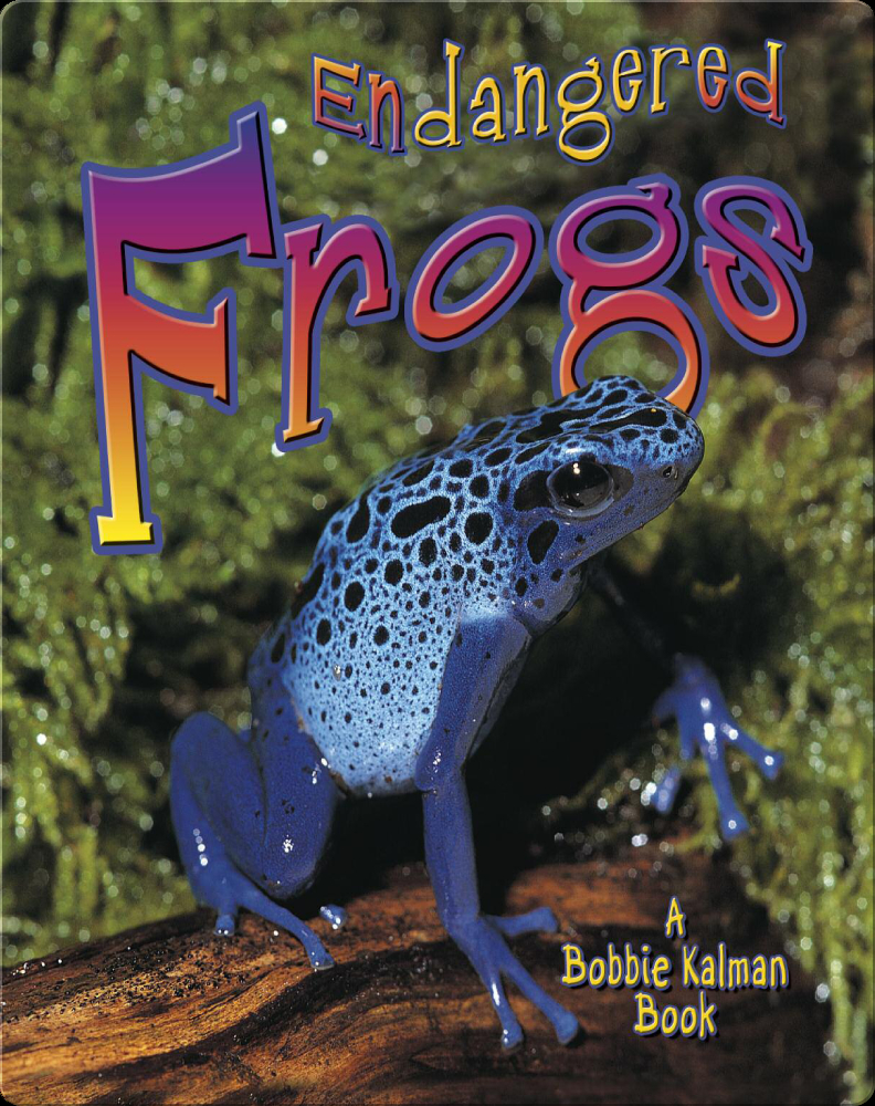Endangered Frogs Book by Bobbie Kalman, Molly Aloian | Epic