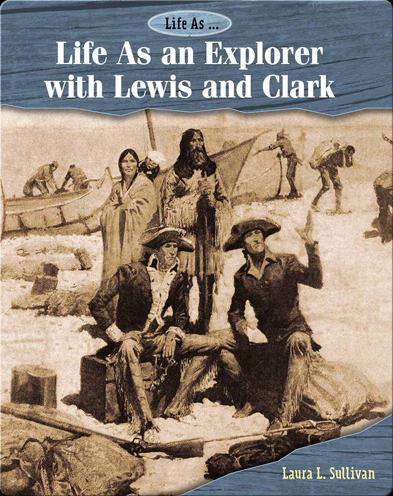 Life As an Explorer with Lewis and Clark Book by Laura Sullivan | Epic