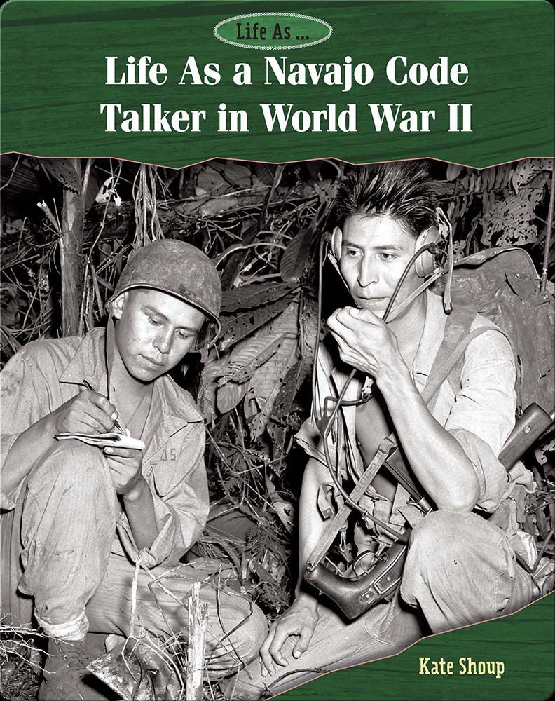 Life As a Navajo Code Talker in World War II Book by Kate Shoup | Epic