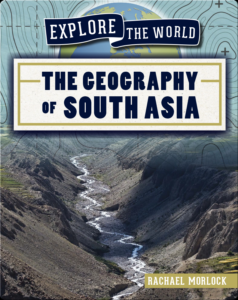 The Geography of South Asia Book by Rachael Morlock | Epic