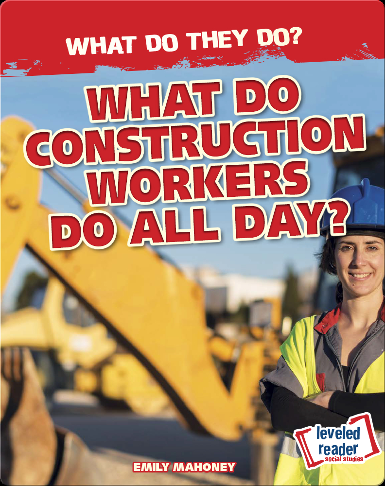 What Do Construction Workers Do All Day? Book by Emily Mahoney | Epic
