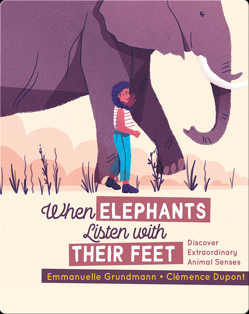 When Elephants Listen With Their Feet: Discover Extraordinary Animal Senses Book by Emmanuelle ...