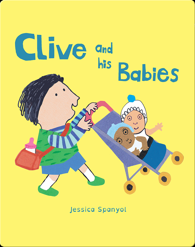 All About Clive: Clive and His Babies Book by Jessica Spanyol | Epic
