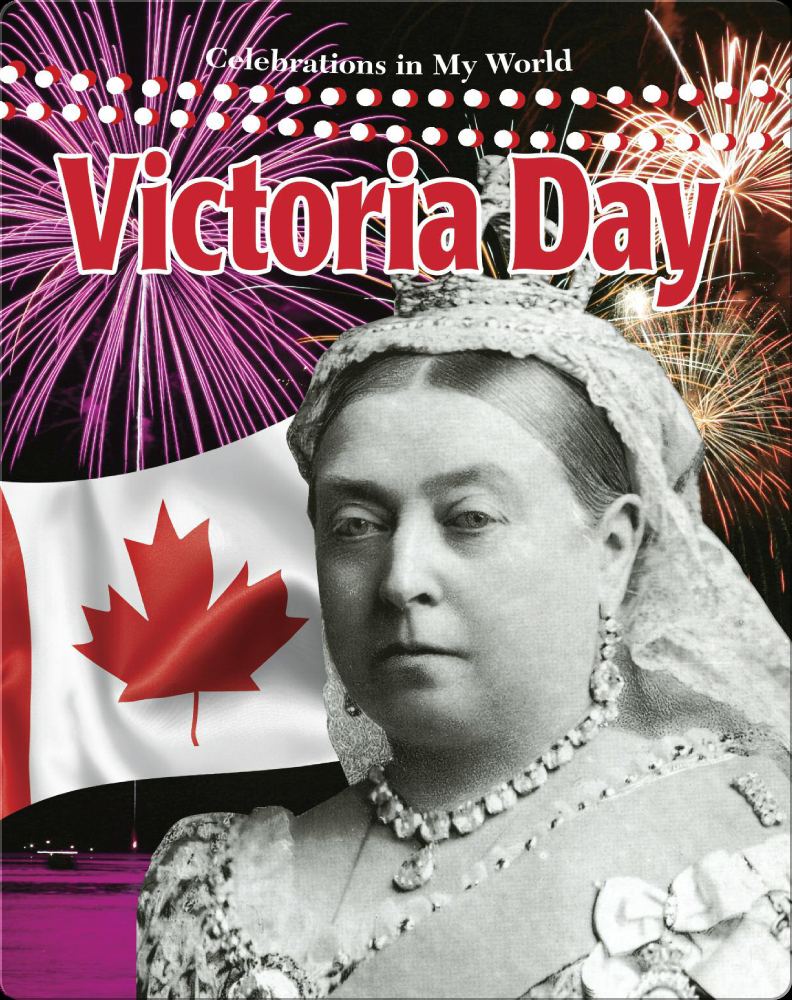 Victoria Day (Celebrations in My World) Book by Lynn Peppas | Epic