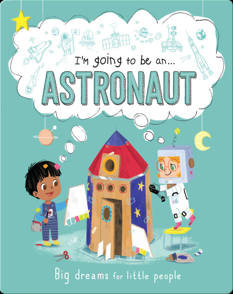 I'm Going to Be An... Astronaut Book by Marnie Willow | Epic