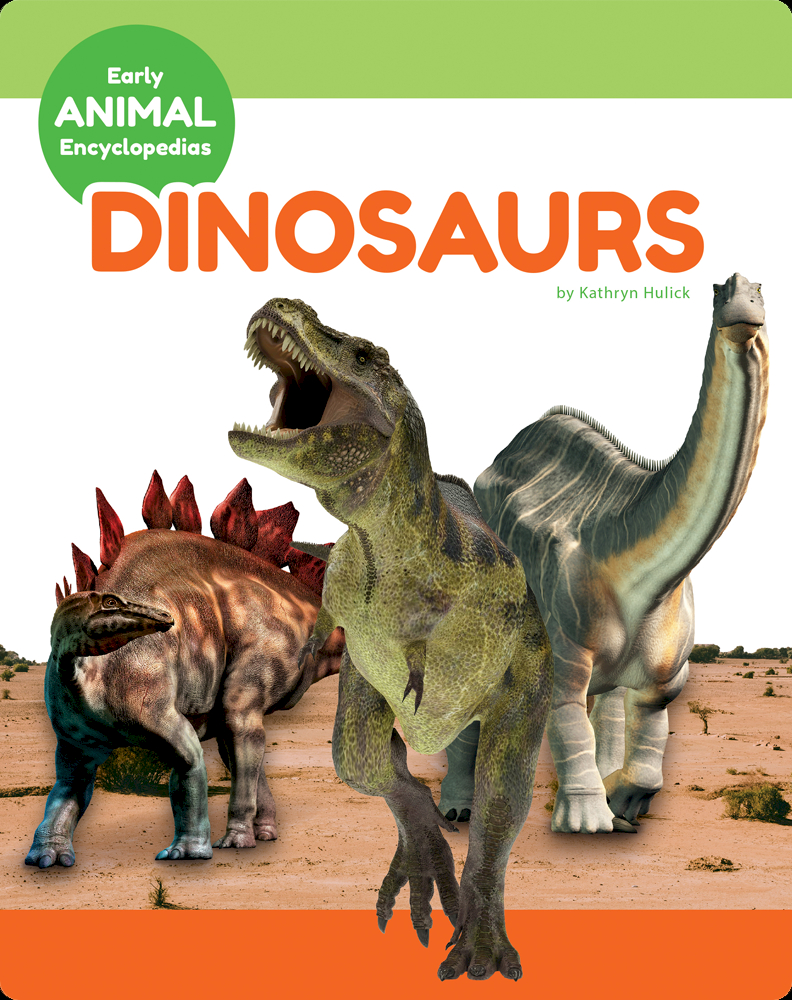Early Animal Encyclopedias: Dinosaurs Book by Kathryn Hulick | Epic