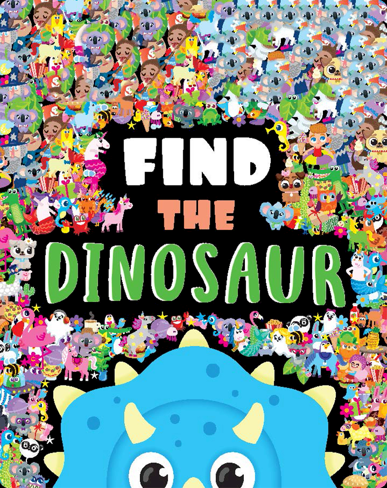Find the Dinosaur: A Look and Find Book Book by IglooBooks | Epic