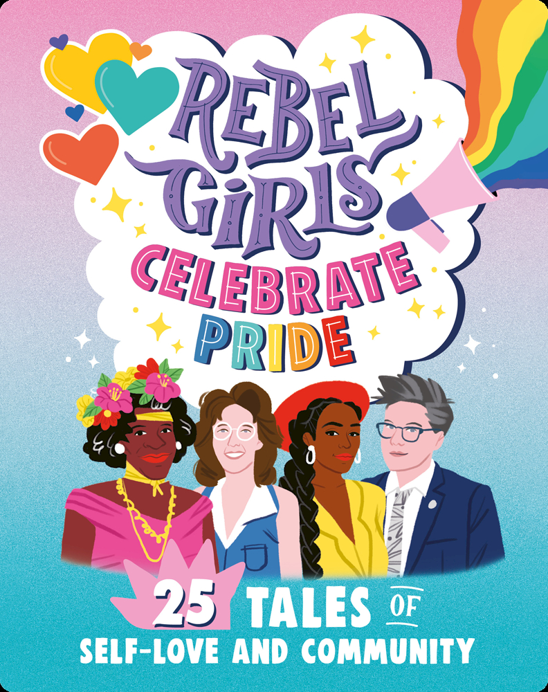 Rebel Girls Celebrate Pride: 25 Tales of Self-Love and Community Book ...