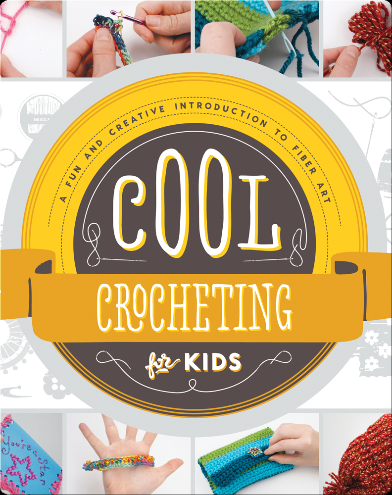 Cool Crocheting for Kids Book by Alex Kuskowski | Epic