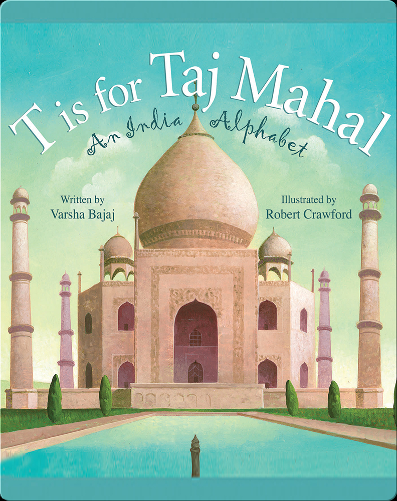 T is for Taj Mahal: An Indian Alphabet Book by Varsha Bajaj | Epic
