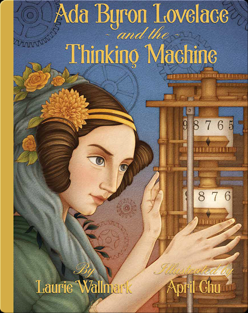 Ada Byron Lovelace and the Thinking Machine Book by Laurie Wallmark | Epic
