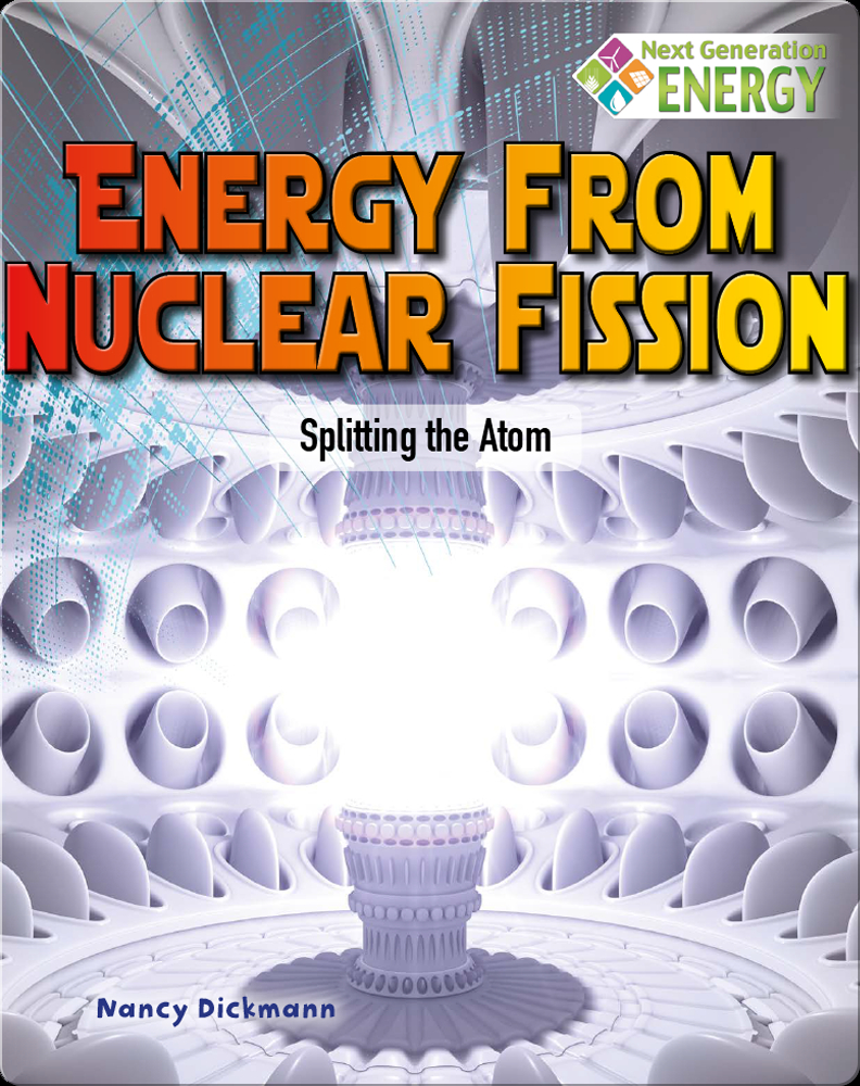 Energy from Nuclear Fission: Splitting the Atom Book by Nancy Dickmann ...