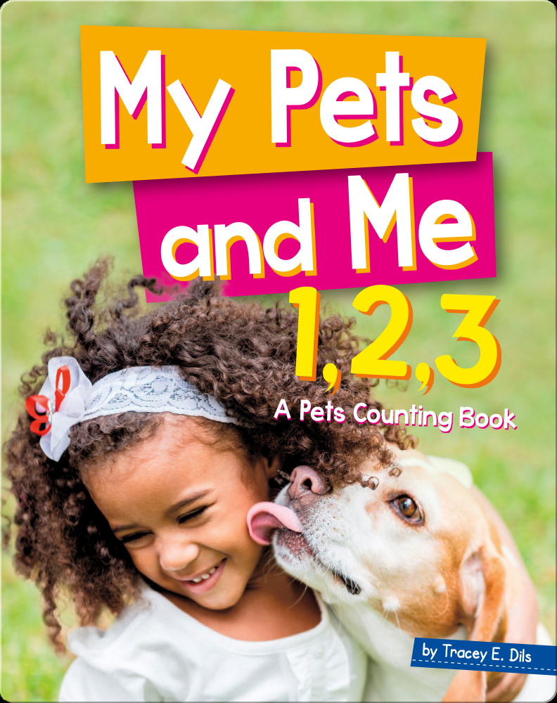 My Pets And Me 1, 2, 3: A Pets Counting Book Book by Tracey E. Dils | Epic