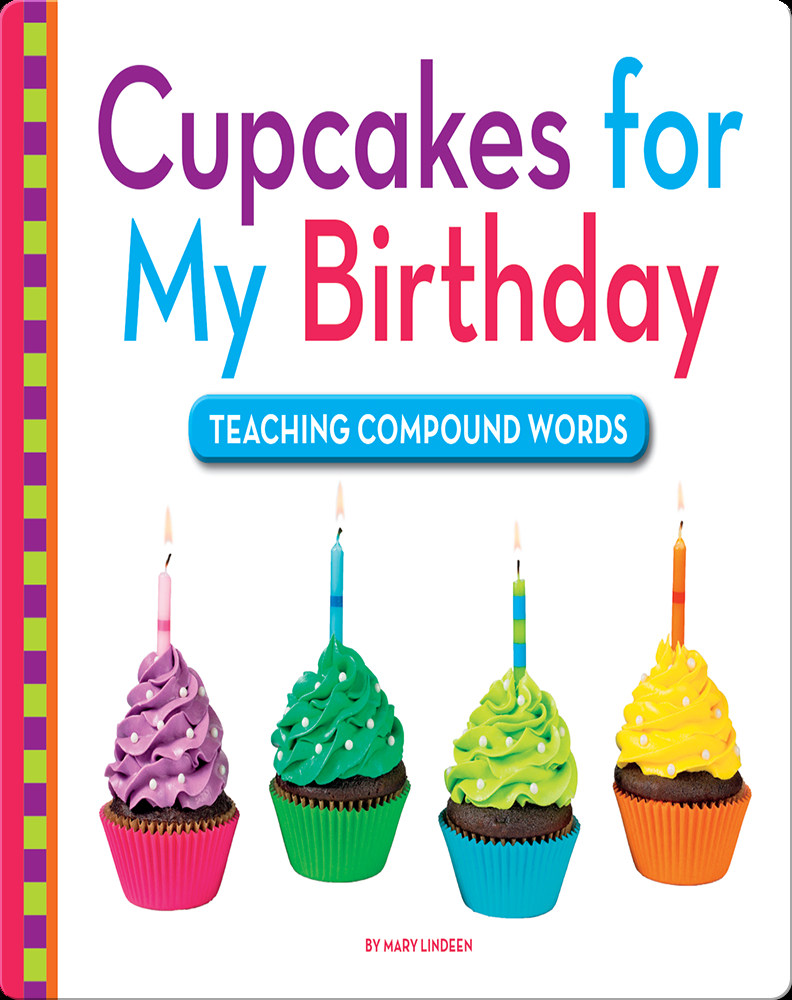Cupcakes for My Birthday: Teaching Compound Words Book by Mary Lindeen ...