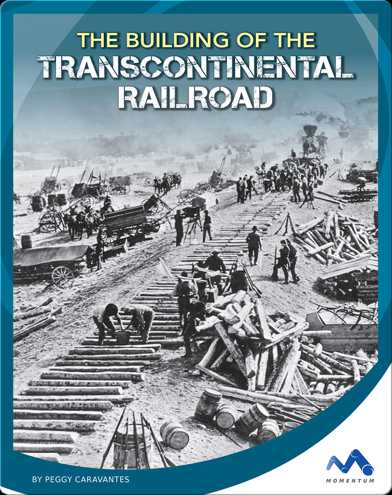 The Building of the Transcontinental Railroad Book by Peggy Caravantes ...