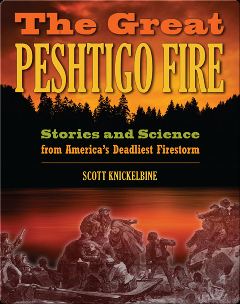 The Great Peshtigo Fire: Stories and Science from America’s Deadliest ...