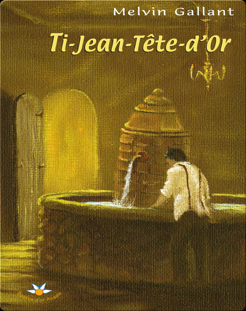 Ti-Jean-Tête-d’Or Book by Melvin Gallant | Epic