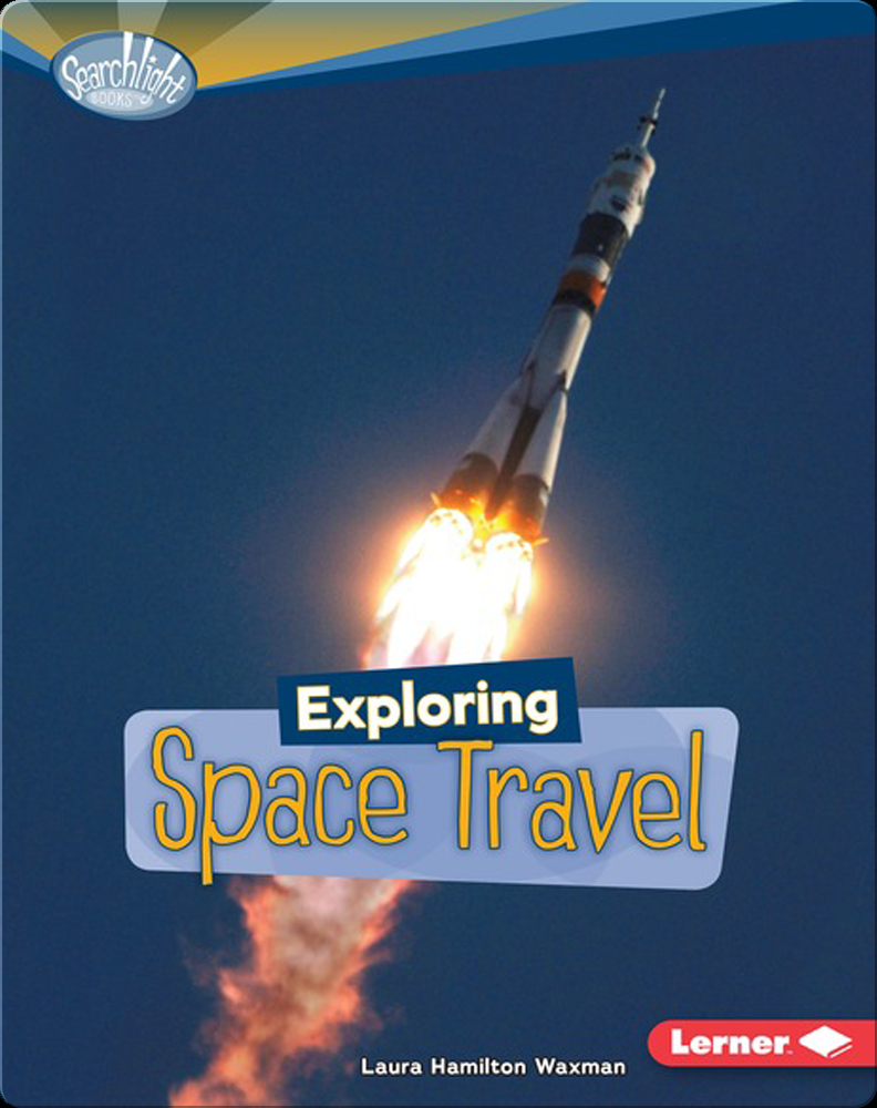 Exploring Space Travel Book by Laura Hamilton Waxman | Epic