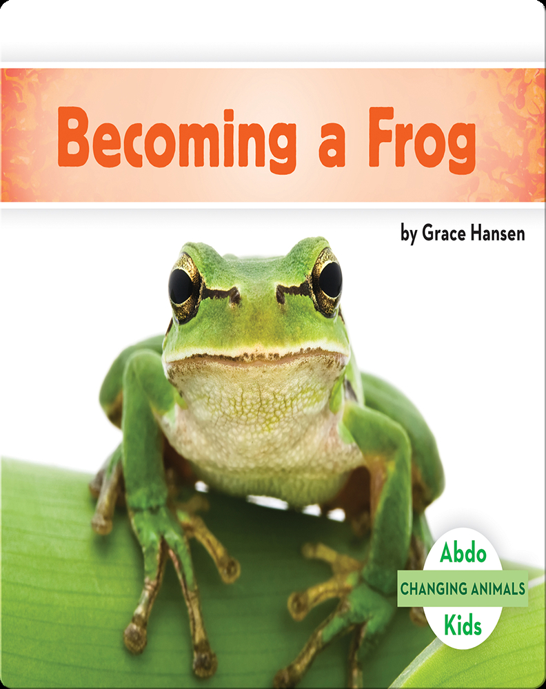Becoming a Frog Book by Grace Hansen | Epic