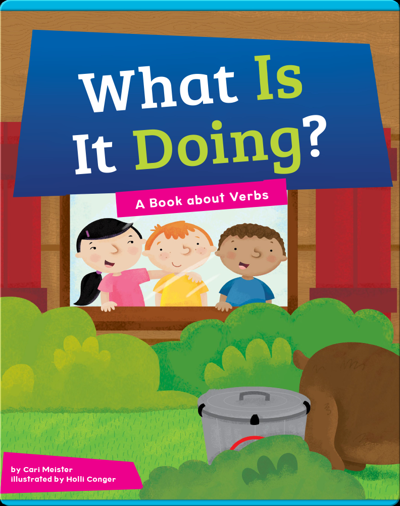 What Is It Doing? A Book About Verbs Book by Cari Meiste | Epic