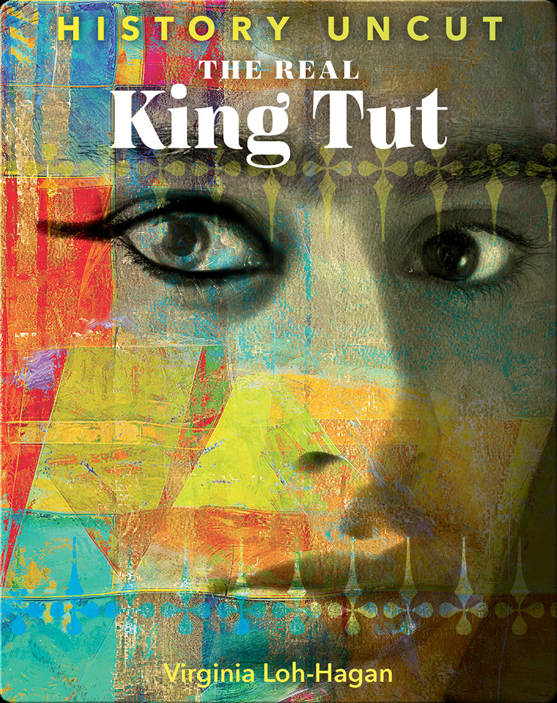 The Real King Tut Book by Virginia Loh-Hagan | Epic