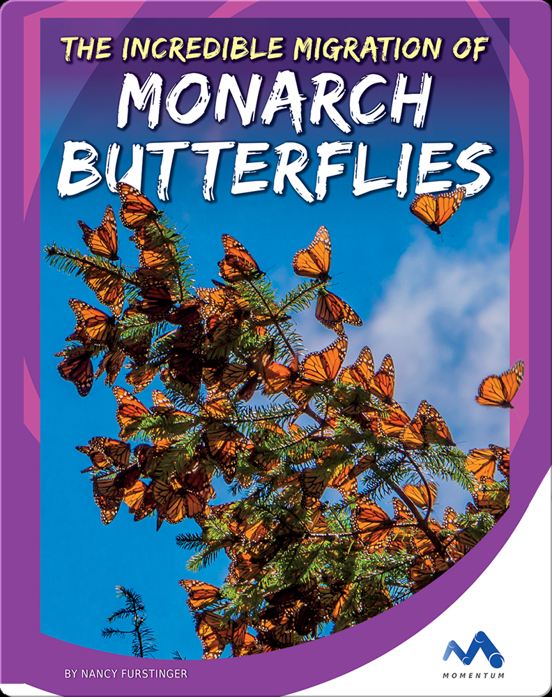 The Incredible Migration of Monarch Butterflies Book by Nancy ...