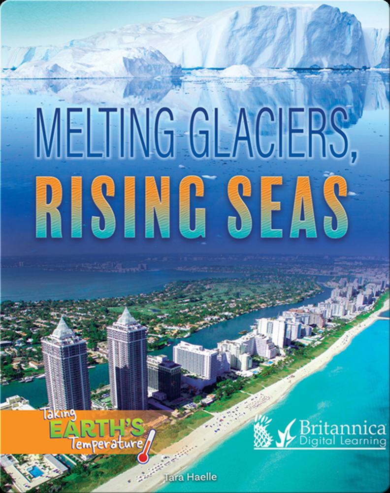 Melting Glaciers, Rising Seas Book by Tara Haelle | Epic