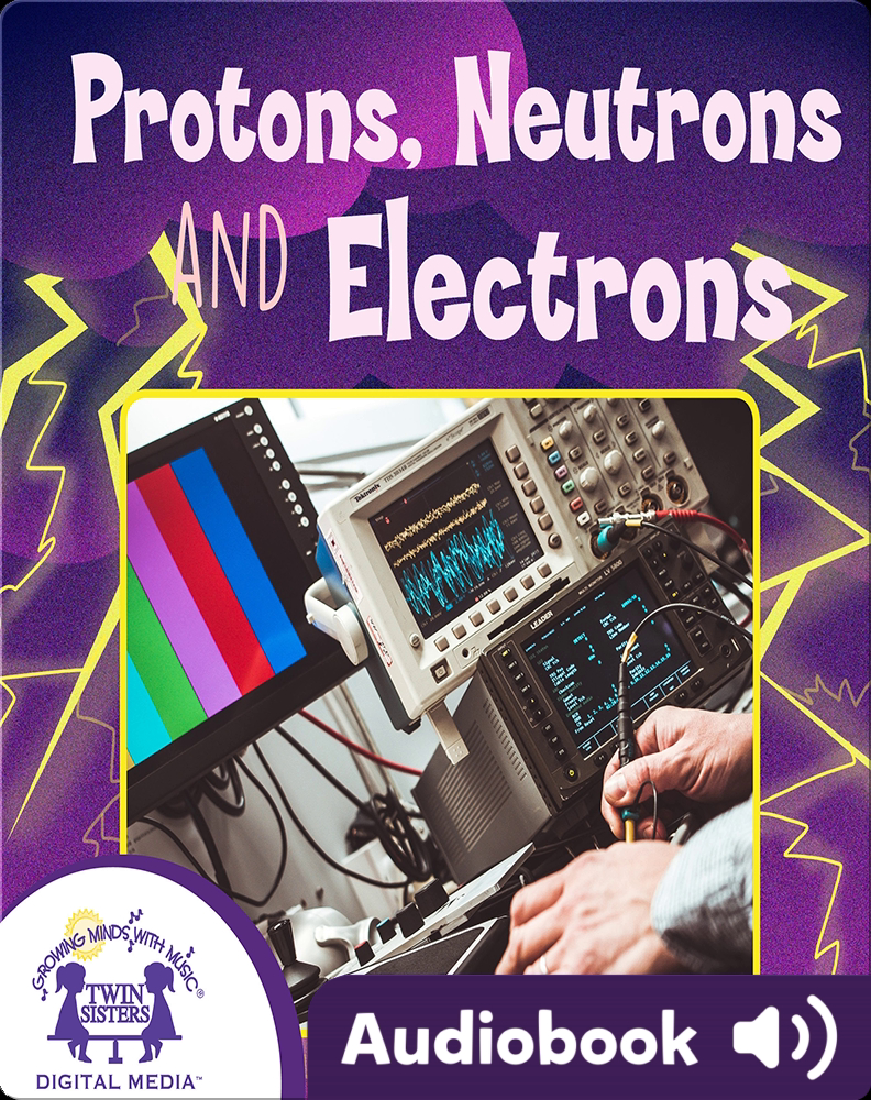 Protons, Neutrons and Electrons Children's Audiobook by Kim Mitzo ...