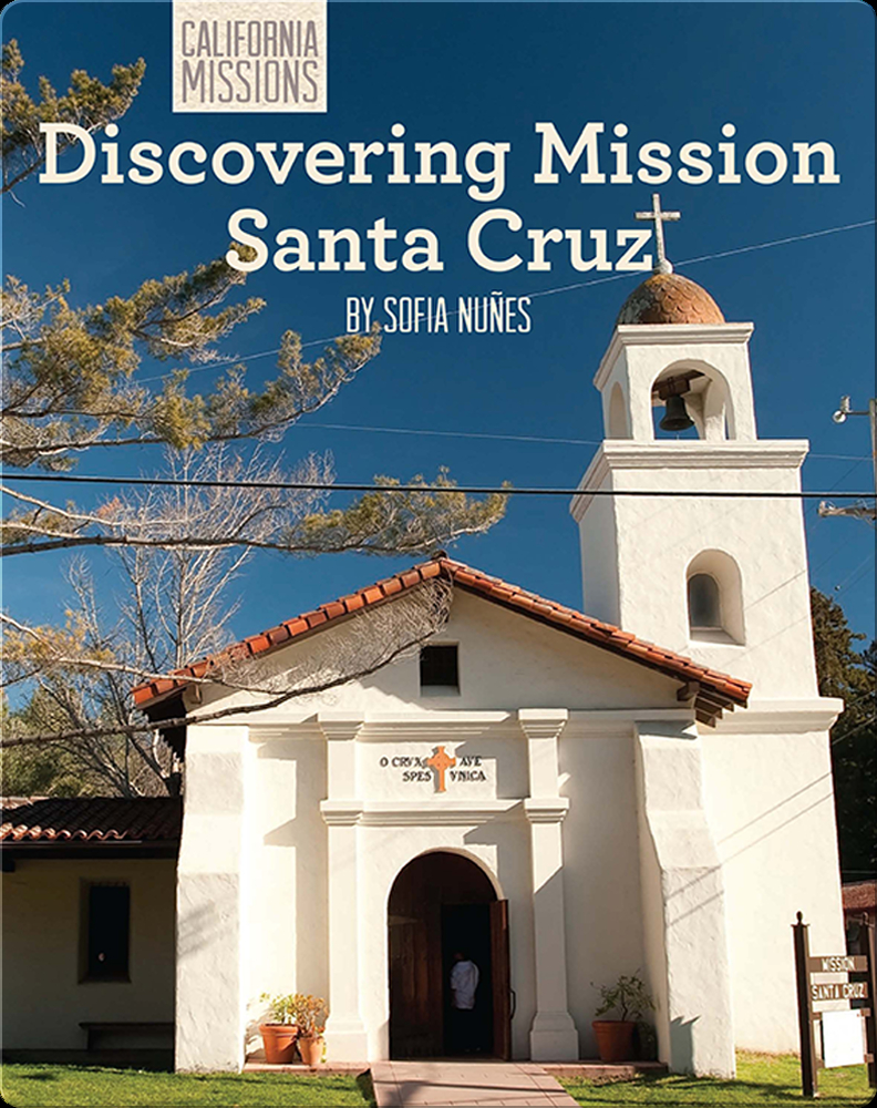 Discovering Mission Santa Cruz Book by Sofia Nunes | Epic
