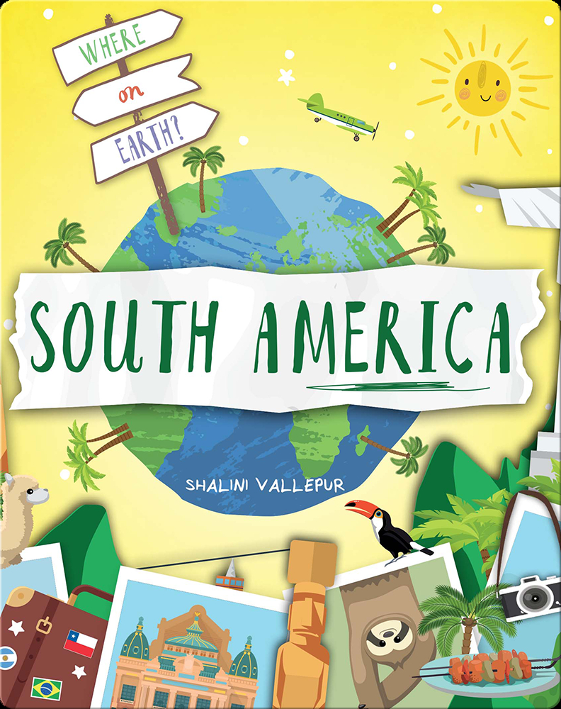 Where on Earth?: South America Book by Shalini Vallepur | Epic