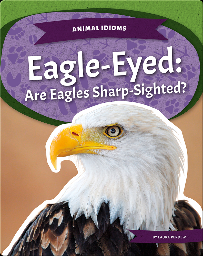 Eagle-Eyed: Are Eagles Sharp-Sighted? Book by Laura Perdew | Epic